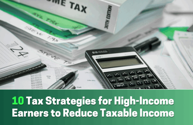 10 Tax Strategies for High-Income Earners to Reduce Taxable Income